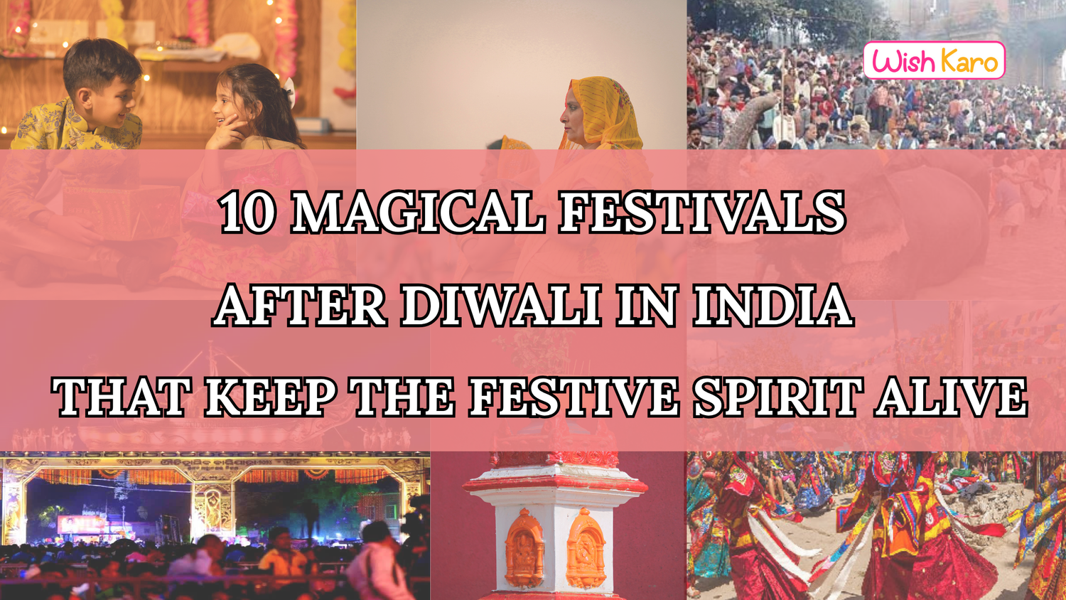 Top 10 Joyful Festivals After Diwali in India: Experience the Endless ...